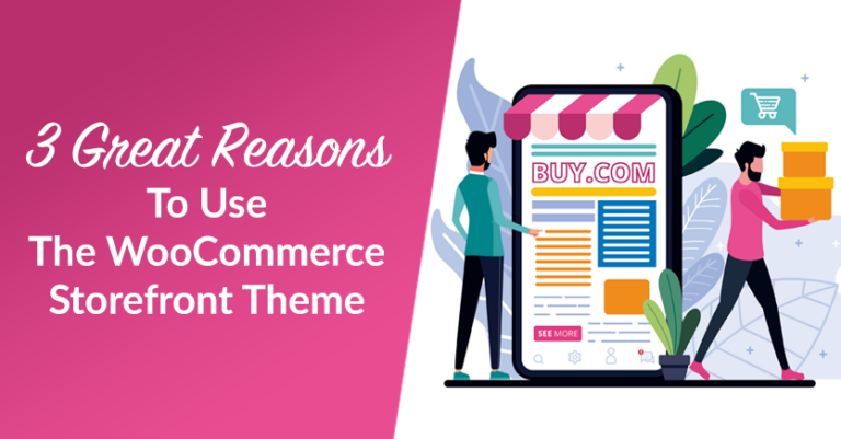 3 Best Reasons To Use The WooCommerce Storefront Theme