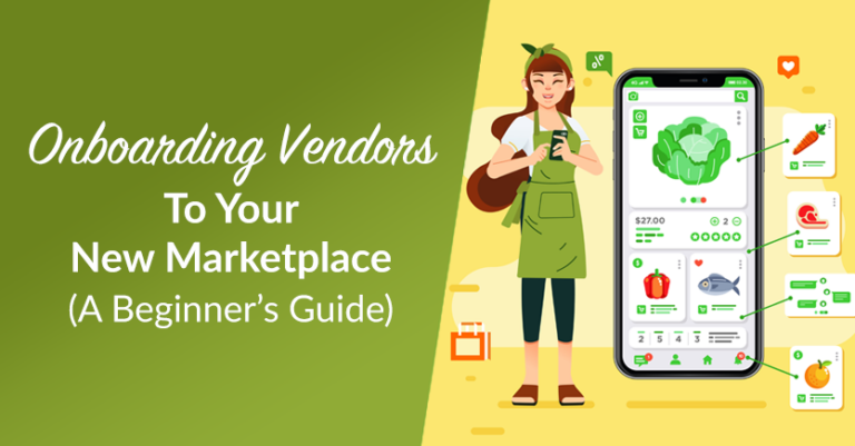 Onboarding Vendors To Your New Marketplace: Beginner’s Guide