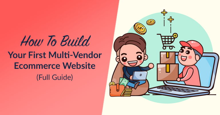 How To Build A Multi-Vendor Ecommerce Website (Full Guide)