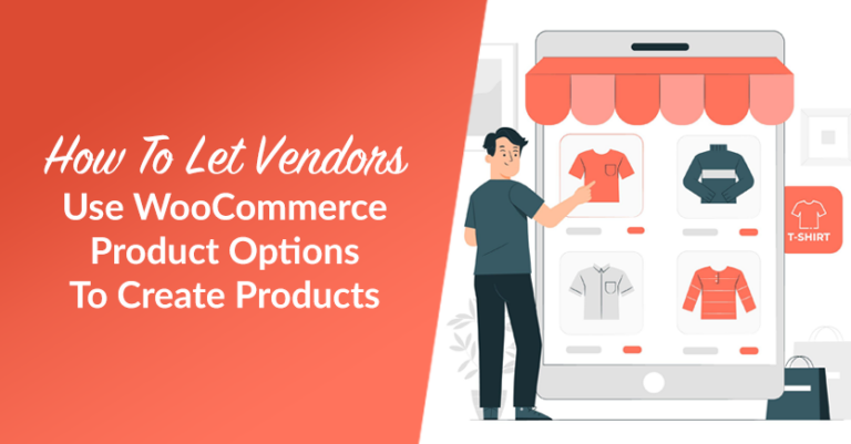 How To Let Vendors Use WooCommerce Product Options To Create Products
