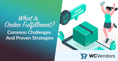 What Is Order Fulfillment? (Challenges & Proven Strategies)